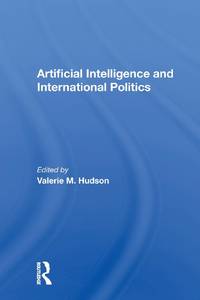 'Artificial Intelligence and International Politics by Hudson, Valerie M