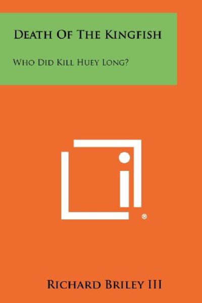 Death of the Kingfish: Who Did Kill Huey Long? by Richard Briley, III ...