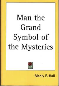 Man the Grand Symbol of the Mysteries by Manly P. Hall | Paperback | 2004-09-20 | Kessinger ...