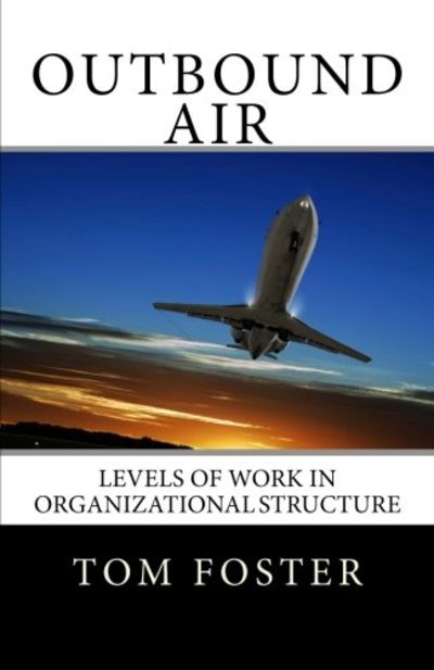 Outbound Air: Levels of Work in Organizational Structure by Tom Foster ...