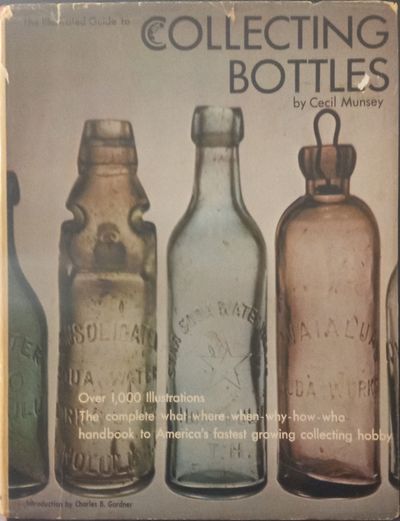the illustrated guide to collecting bottles by munsey cecil - Biblio.com