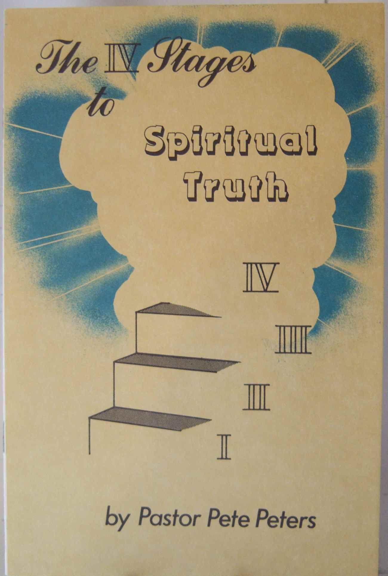 The IV Stages to Spiritual Truth by Peter (Pete) J. Peters | Paperback ...