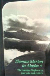 Thomas Merton in Alaska : The Alaskan Conferences, Journals, and ...