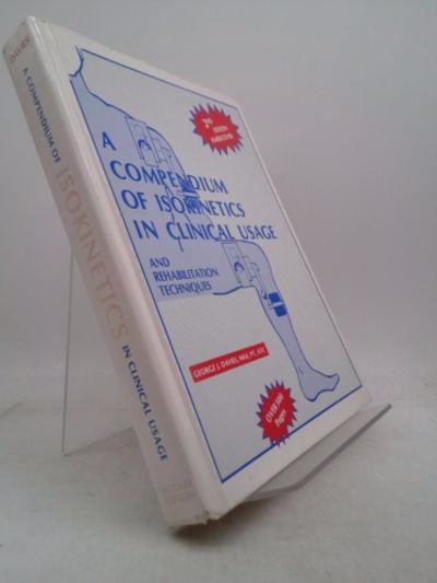 Compendium Of Isokinetics In Clinical Usage by George J Davies (3 items ...