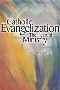 Catholic Evangelization : The Heart of Ministry by Robert J. Hater | Paperback | 2001 | Harcourt ...