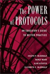 The Power of Protocols : An Educator's Guide to Better Practice by Joseph P. McDonald ...