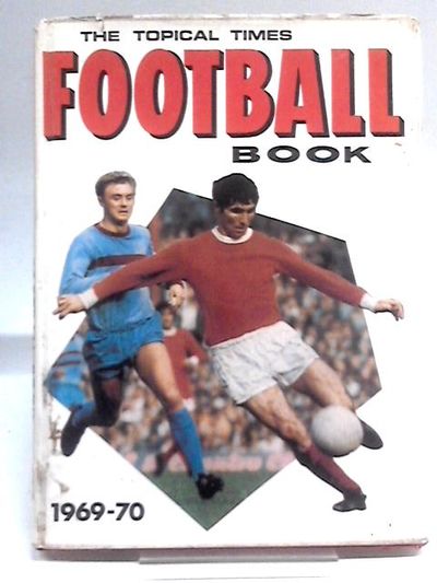 the topical times football book 1969 70 by various - Biblio.com