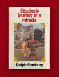 Elizabeth: Journey to a Miracle by Ralph Stanbury - First Edition ...