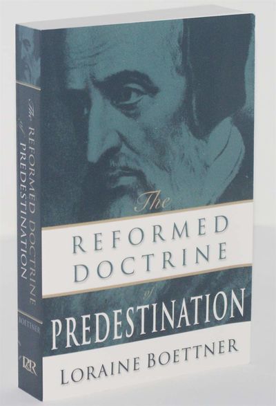 the reformed doctrine of predestination by boettner loraine - Biblio.com
