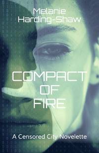 BIBLIO | Compact of Fire: A Censored City Novelette by Melanie Harding ...