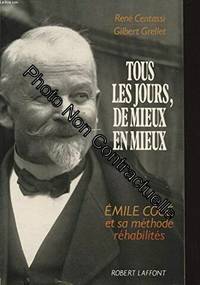 Tous les jours de mieux en mieux : Emile coue et sa methode rehabilites ...