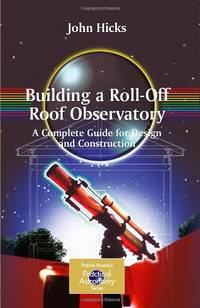 'Building a Roll-Off Roof Observatory by Hicks, John Stephen