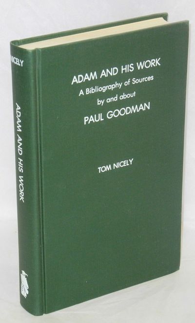 Adam and His Work: a bibliography of sources by and about Paul Goodman ...
