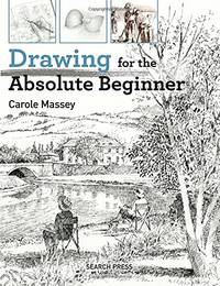 'Drawing For the Absolute Beginner by Massey, Carole