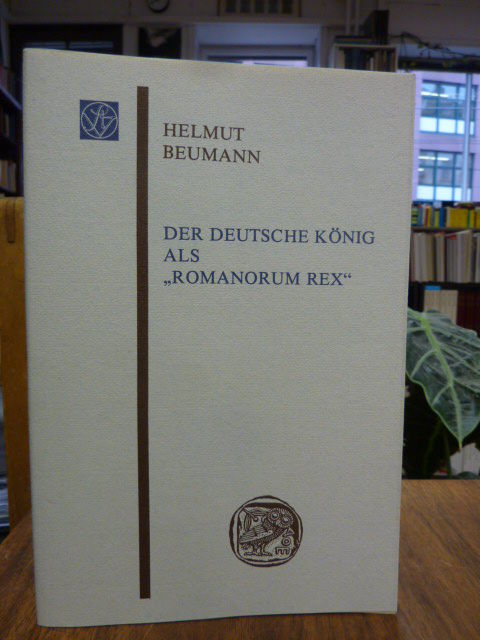Der deutsche König als 'Romanorum rex', by Beumann, Helmut | unknown ...
