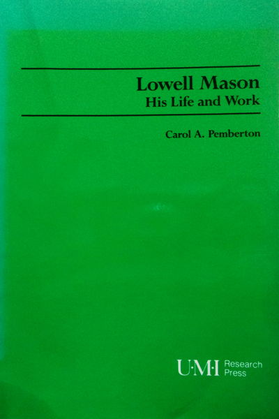 Lowell Mason: His Life and Work (Studies in Musicology, 86) by Carol A ...