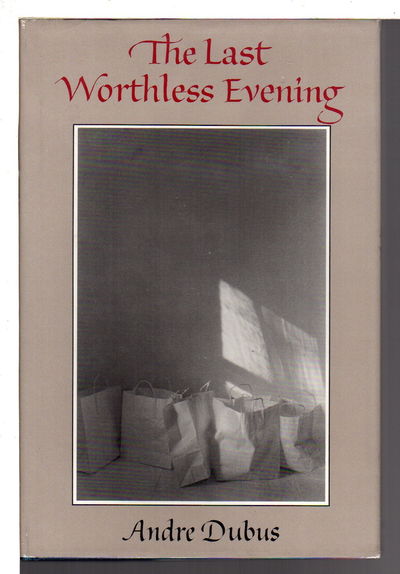 THE LAST WORTHLESS EVENING: Four Novellas & Two Stories. by Dubus ...